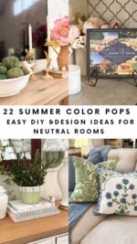 10 Summer Color Pops: Easy DIY & Design Ideas for Your Neutral Rooms